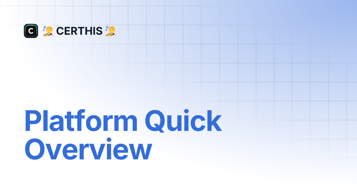 Platform Quick Overview | 🧑‍🚀 CERTHIS 🧑‍🚀
